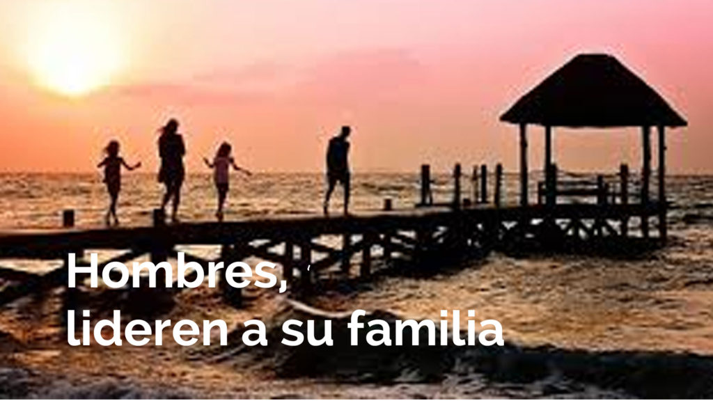 HOMBRES: LIDEREN A SU FAMILIA | buscadedios.org